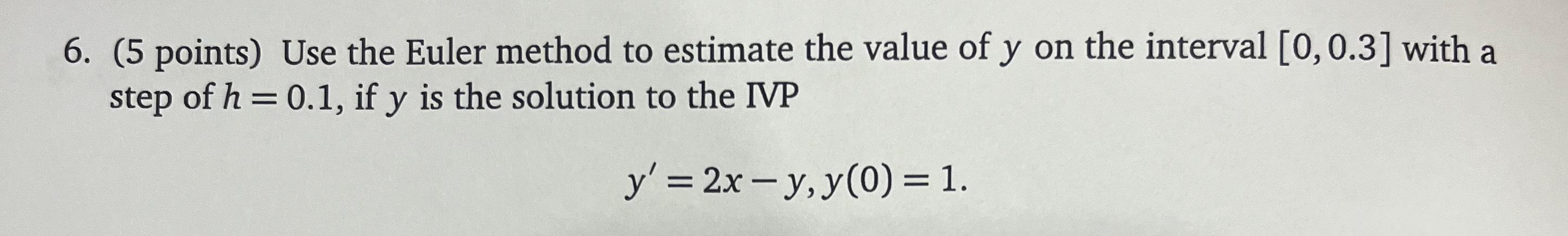 Solved (5 ﻿points) ﻿Use the Euler method to estimate the | Chegg.com