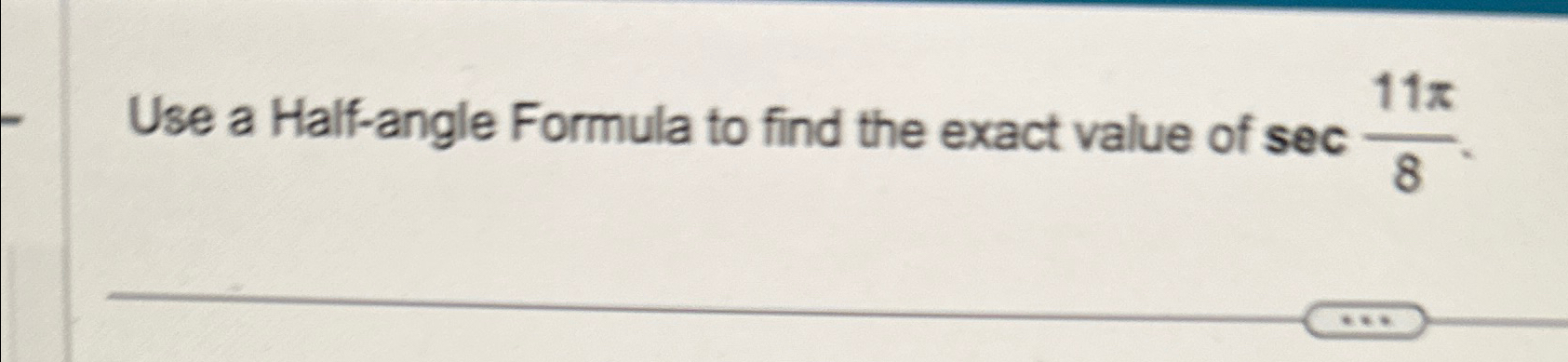 Solved Use a Half-angle Formula to find the exact value of | Chegg.com
