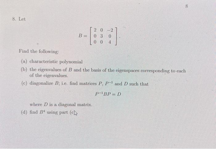 Solved 8. Let B=⎣⎡200030−204⎦⎤ Find the following: (a) | Chegg.com