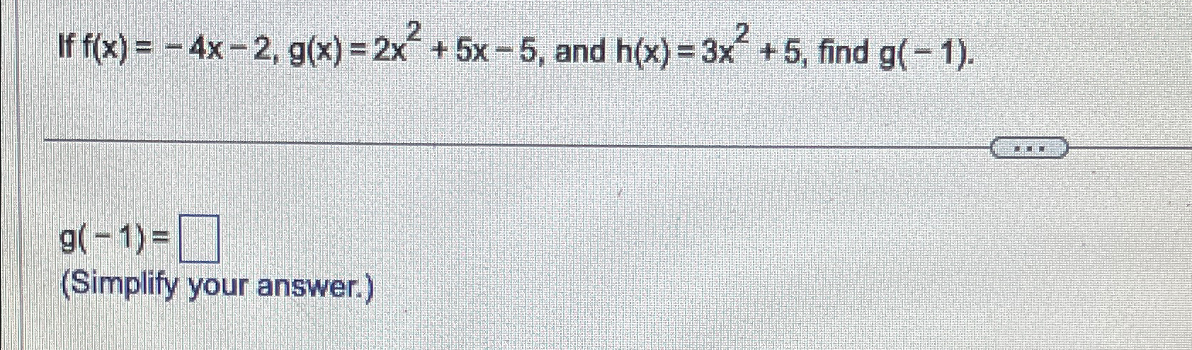 Solved If f(x)=-4x-2,g(x)=2x2+5x-5, ﻿and h(x)=3x2+5, ﻿find | Chegg.com