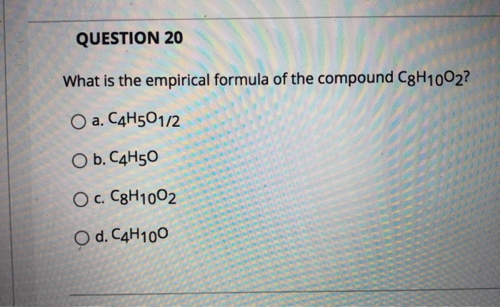 Solved QUESTION 20 What is the empirical formula of the | Chegg.com