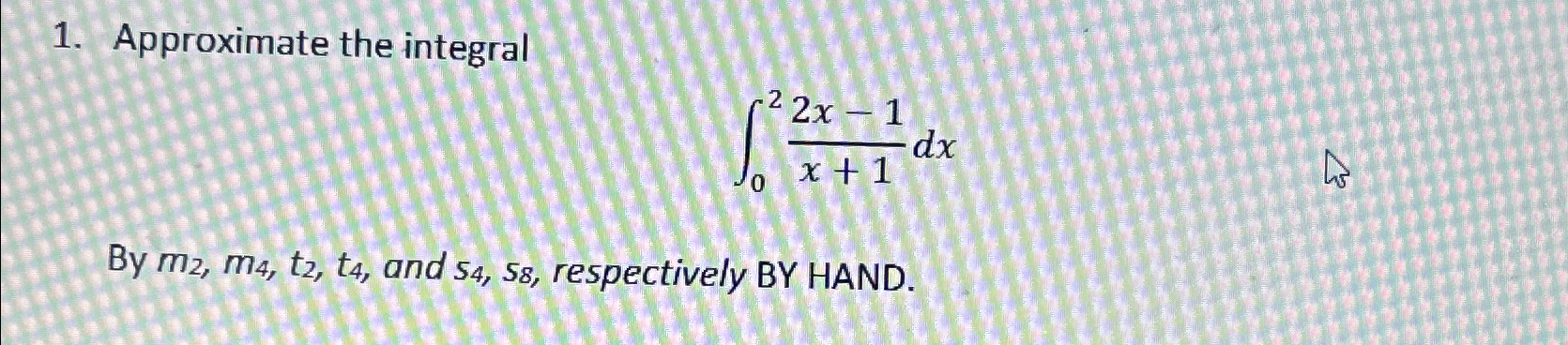 Solved Approximate the integral∫022x-1x+1dxBy m2,m4,t2,t4, | Chegg.com
