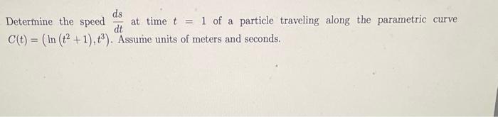 Solved Determine the speed dtds at time t=1 of a particle | Chegg.com