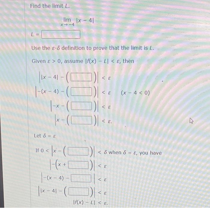 Solved Find the limit L. limx→−4∣x−4∣ L= Use the ε−δ | Chegg.com