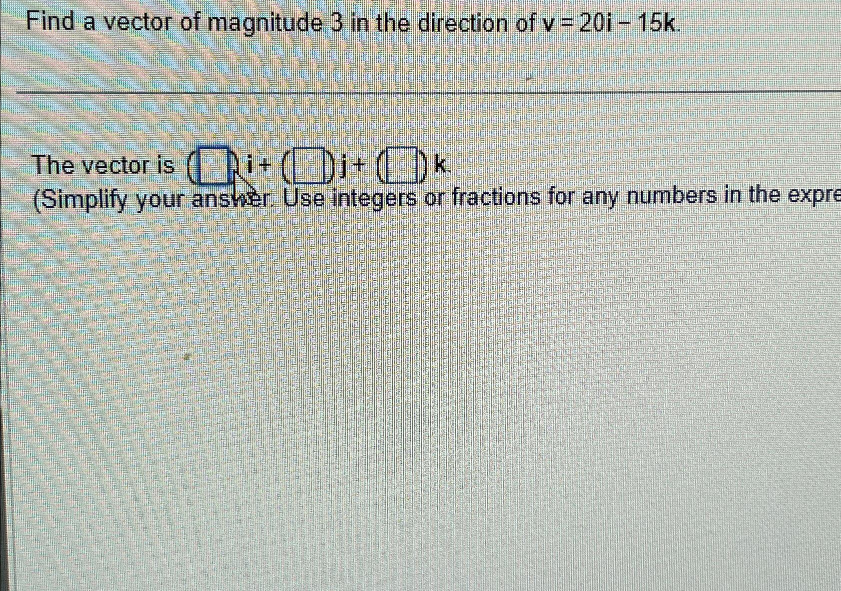 Solved Find a vector of magnitude 3 ﻿in the direction of | Chegg.com