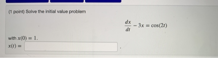 Solved (1 point) Solve the initial value problem dx dt - 3x | Chegg.com