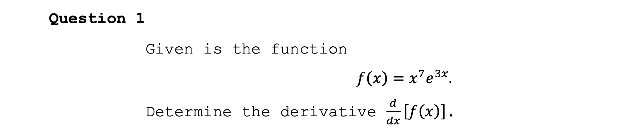 Solved Question 1Given is the functionf(x)=x7e3x.Determine | Chegg.com Solved Question 1Given is the functionf(x)=x7e3x.Determine | Chegg.com