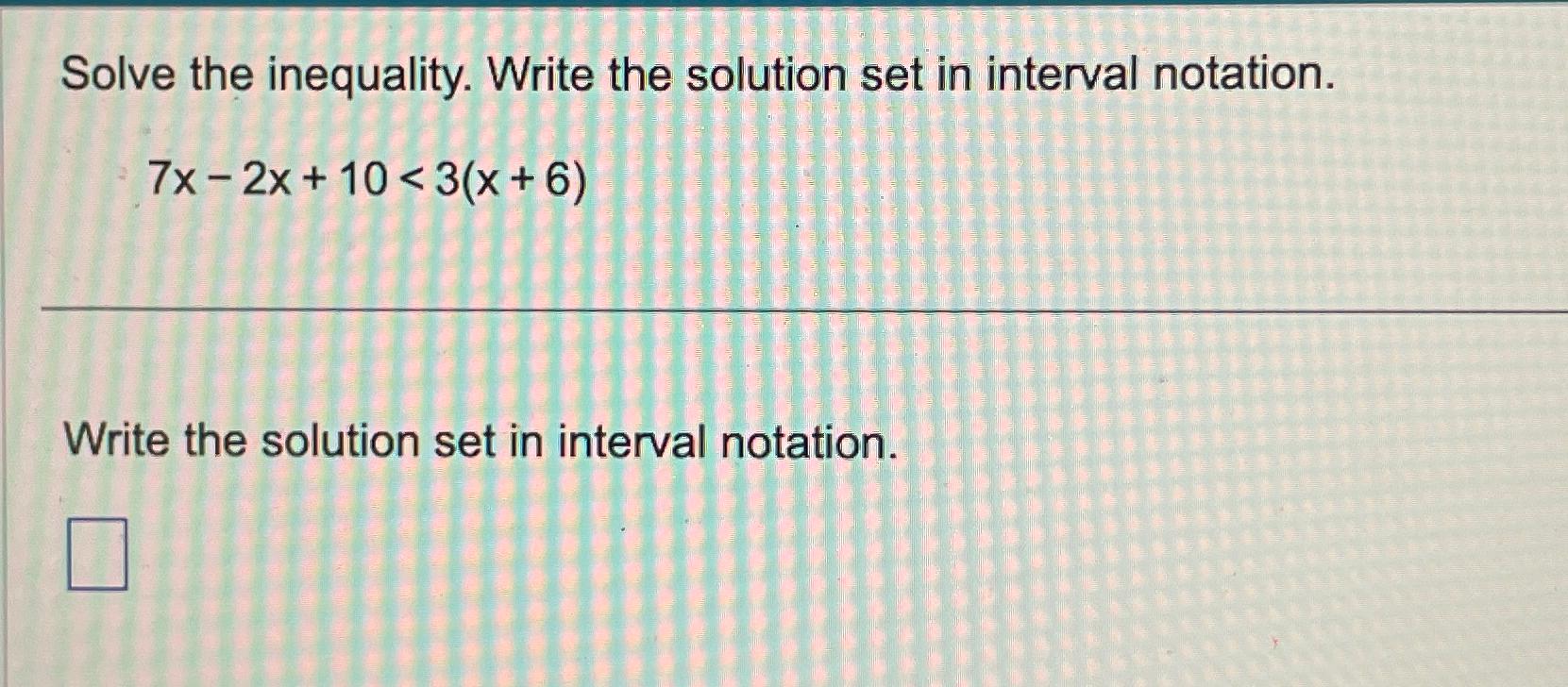 Solved Solve the inequality. Write the solution set in | Chegg.com