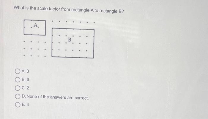 Solved What is the scale factor from rectangle A to | Chegg.com