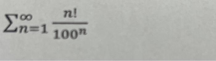 Solved ∑n=1∞100nn! | Chegg.com