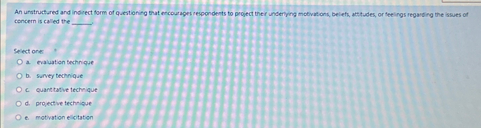 Solved An unstructured and indirect form of questioning that | Chegg.com