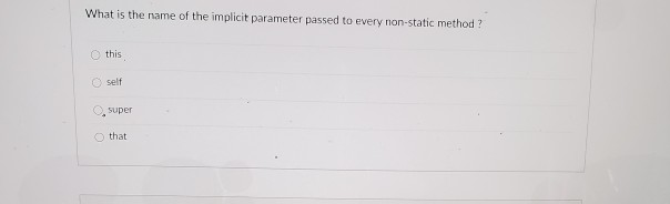 Solved What is the name of the implicit parameter passed to | Chegg.com