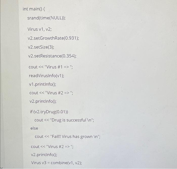Solved int main() { srand(time(NULL)); Virus v1, v2; | Chegg.com