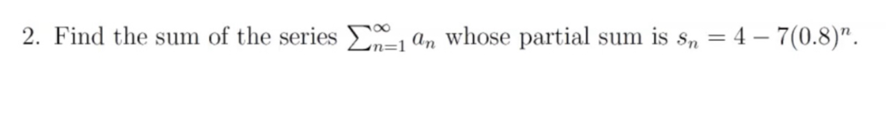 Solved Find the sum of the series ∑n=1∞an ﻿whose partial sum | Chegg.com