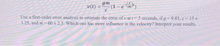 Solved v(t)=cgm(1−e−(mc)t) Use a first-order error analysis | Chegg.com