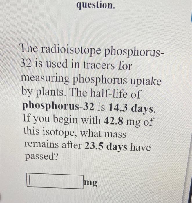 Solved question. The radioisotope phosphorus- 32 is used in | Chegg.com