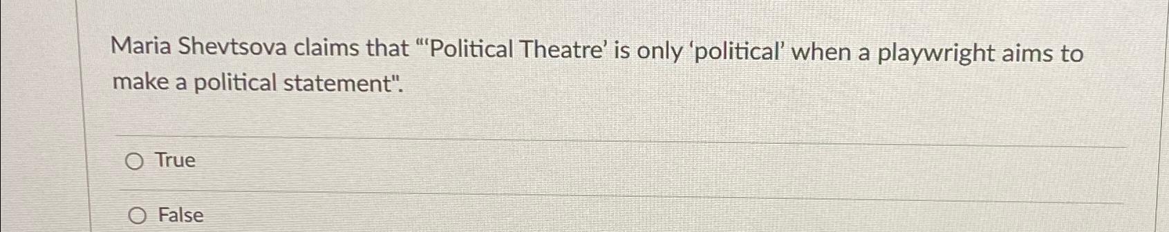 Solved Maria Shevtsova claims that "'Political Theatre' is | Chegg.com