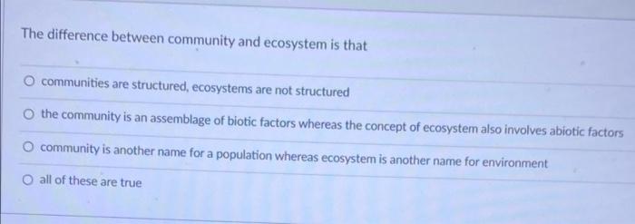 Solved The difference between community and ecosystem is | Chegg.com