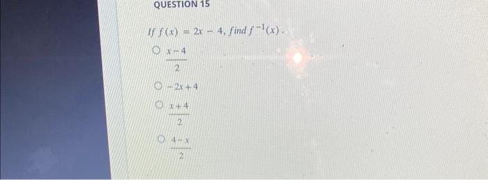 Solved If f(x)=2x−4,f ind f−1(x). 2x−4 2x+4 24−x | Chegg.com