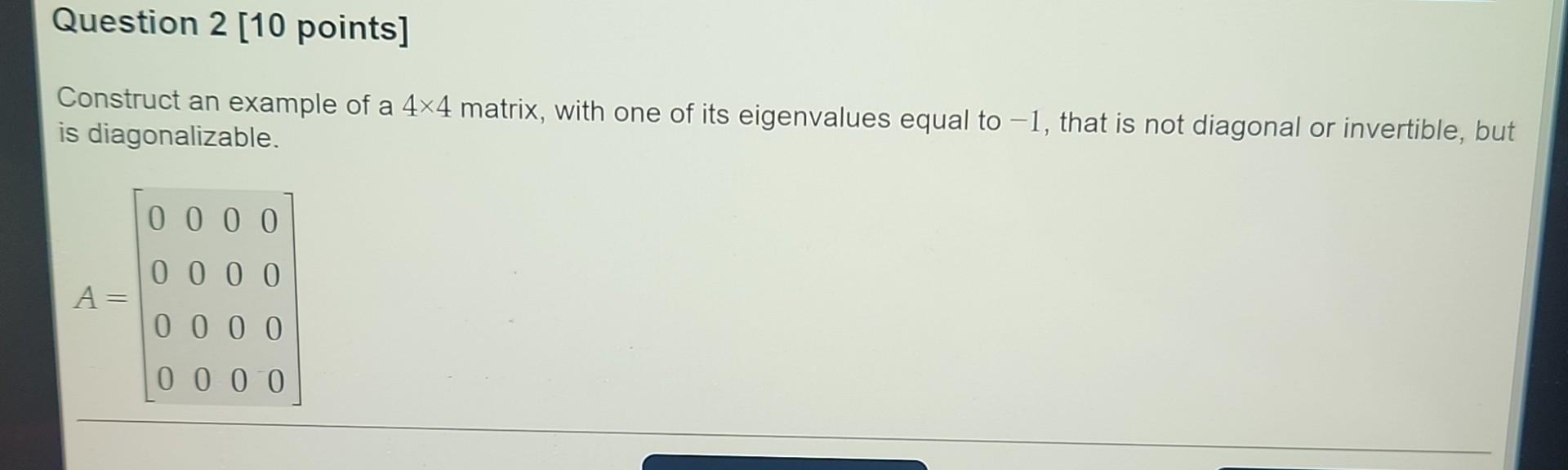 Solved Construct an example of a 4×4 matrix, with one of its | Chegg.com