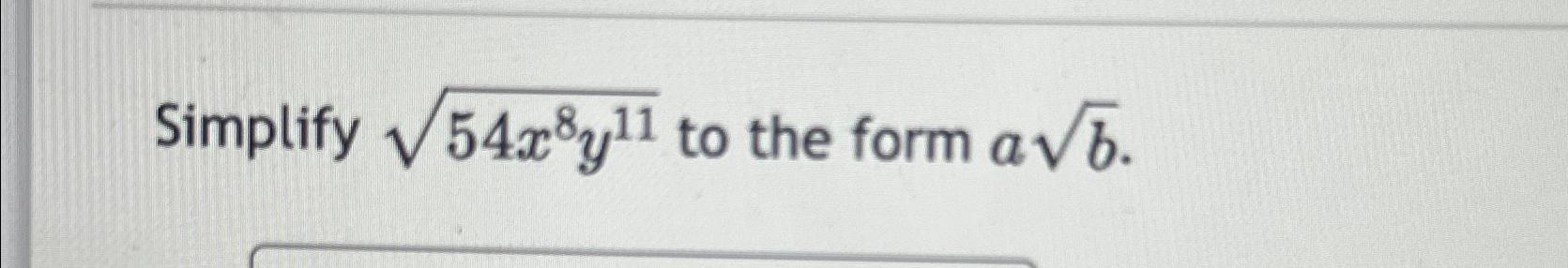 Solved Simplify 54x8y112 ﻿to the form ab2. | Chegg.com
