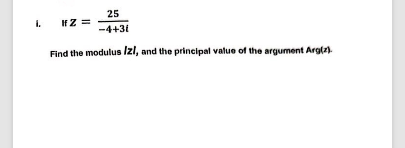 Solved i. ﻿If Z=25-4+3iFind the modulus |z|, ﻿and the | Chegg.com