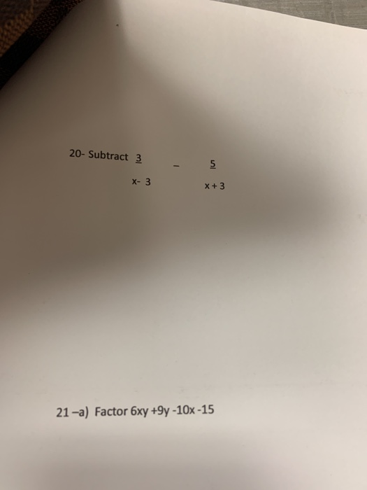 Solved 20- Subtract 3 X- 3 X+3 21 -a) Factor 6xy +9y-10x -15 | Chegg.com
