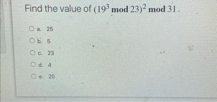 Solved Find the value of (193mod23)2mod31 a. 25 b. 5 c. 23 | Chegg.com