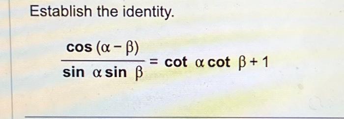 Solved Establish the identity. cos (α-ß) sin a sin ß = cot a | Chegg.com