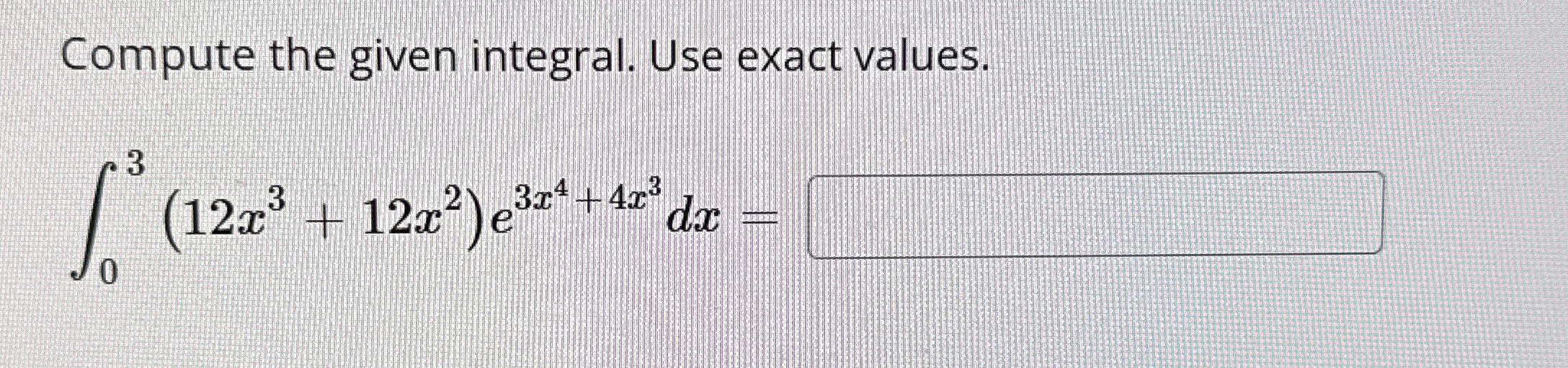 Solved Compute the given integral. Use exact | Chegg.com