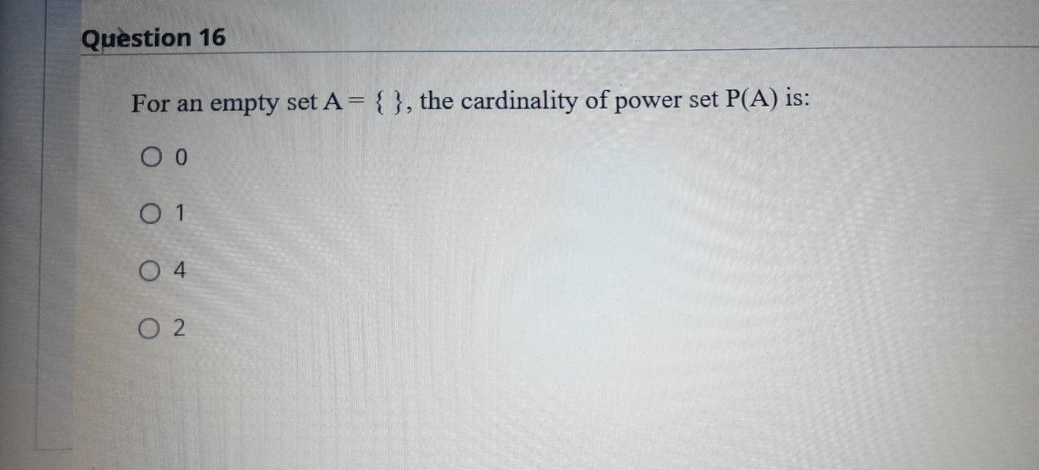 Solved Question 16 For an empty set A= }, the cardinality of | Chegg.com