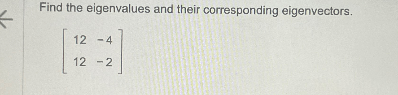 Solved Find the eigenvalues and their corresponding | Chegg.com