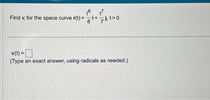Solved Find κ for the space curve r(t)=8t8i+7t7j,t>0 κ(t)= | Chegg.com