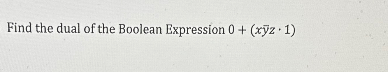 Solved Find the dual of the Boolean Expression | Chegg.com
