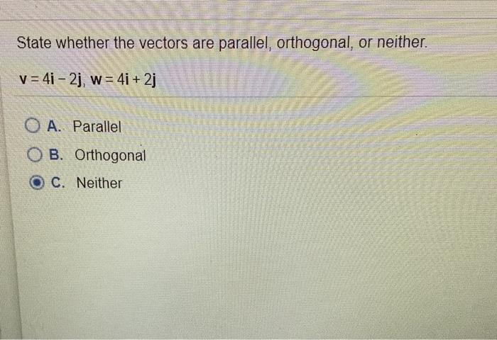 Solved State whether the vectors are parallel, orthogonal, | Chegg.com