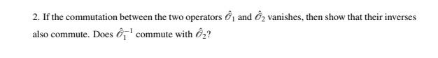 Solved 2. If the commutation between the two operators Ô, | Chegg.com