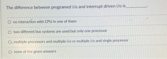 Solved The difference between programed i/o and interrupt | Chegg.com