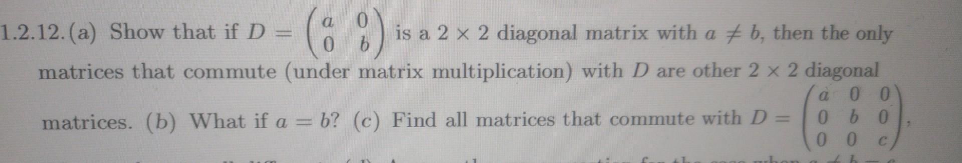 Solved 2.12. (a) Show that if D=(a00b) is a 2×2 diagonal | Chegg.com