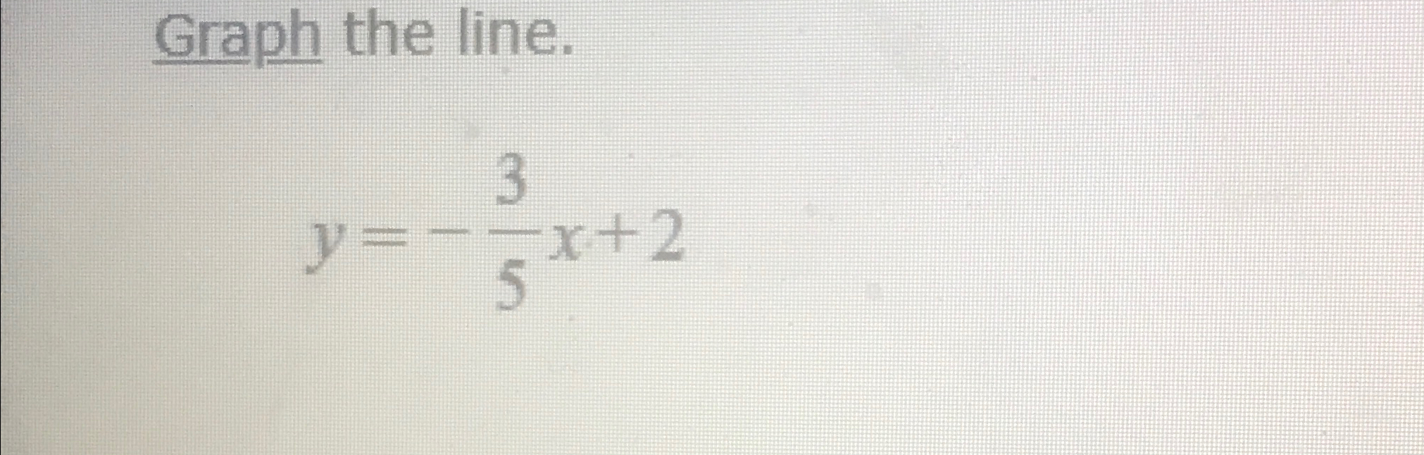 Solved Graph the line.y=-35x+2 | Chegg.com