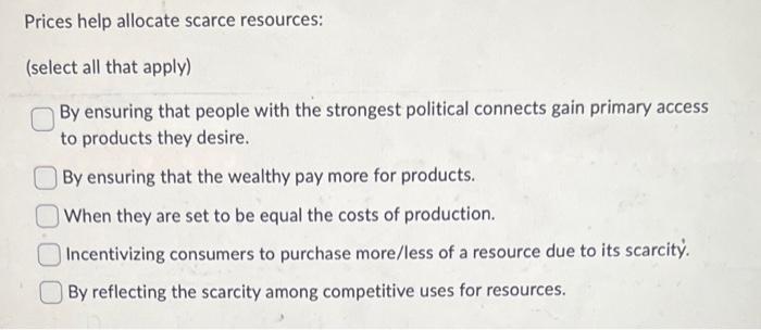 Solved Prices help allocate scarce resources: (select all | Chegg.com