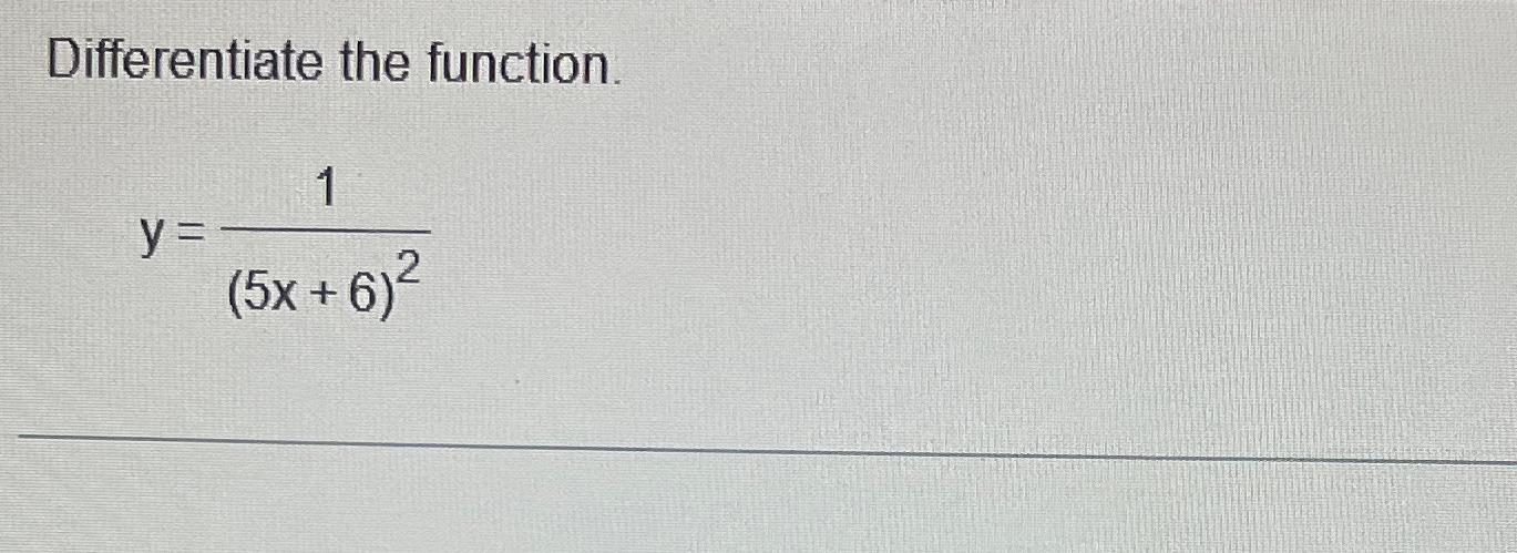 Solved Differentiate the function.y=1(5x+6)2 | Chegg.com