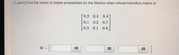 Solved (1 point) Find the vector of stable probabilities for | Chegg.com