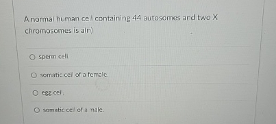 Solved A normal human cell containing 44 ﻿autosomes and two | Chegg.com