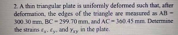 Solved A thin triangular plate is uniformly deformed such | Chegg.com