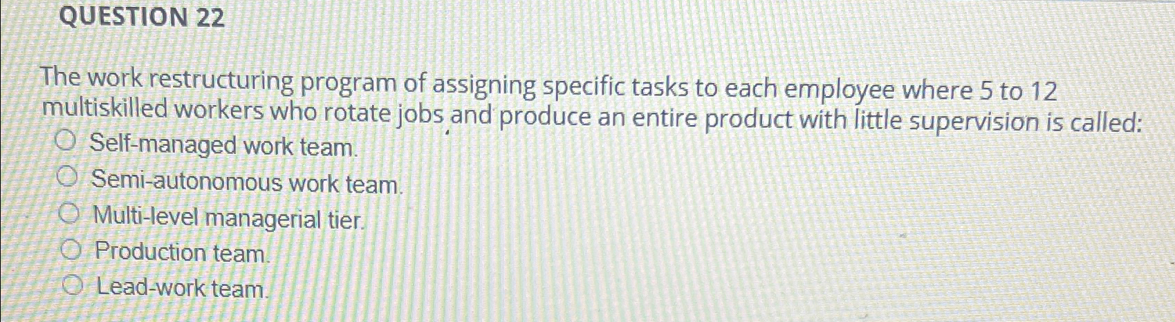 Solved QUESTION 22The work restructuring program of | Chegg.com