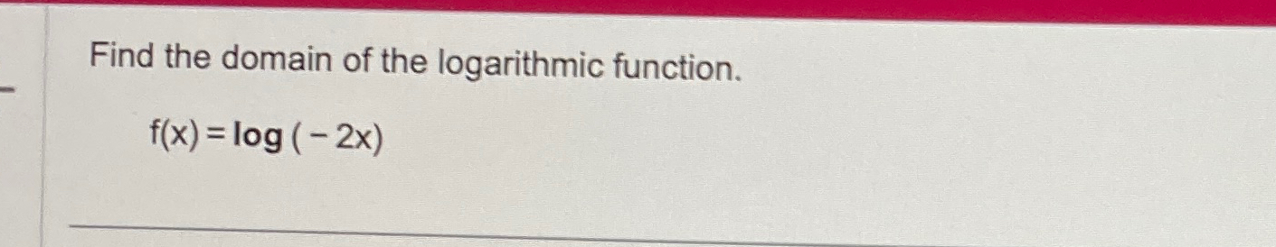 Solved Find the domain of the logarithmic | Chegg.com