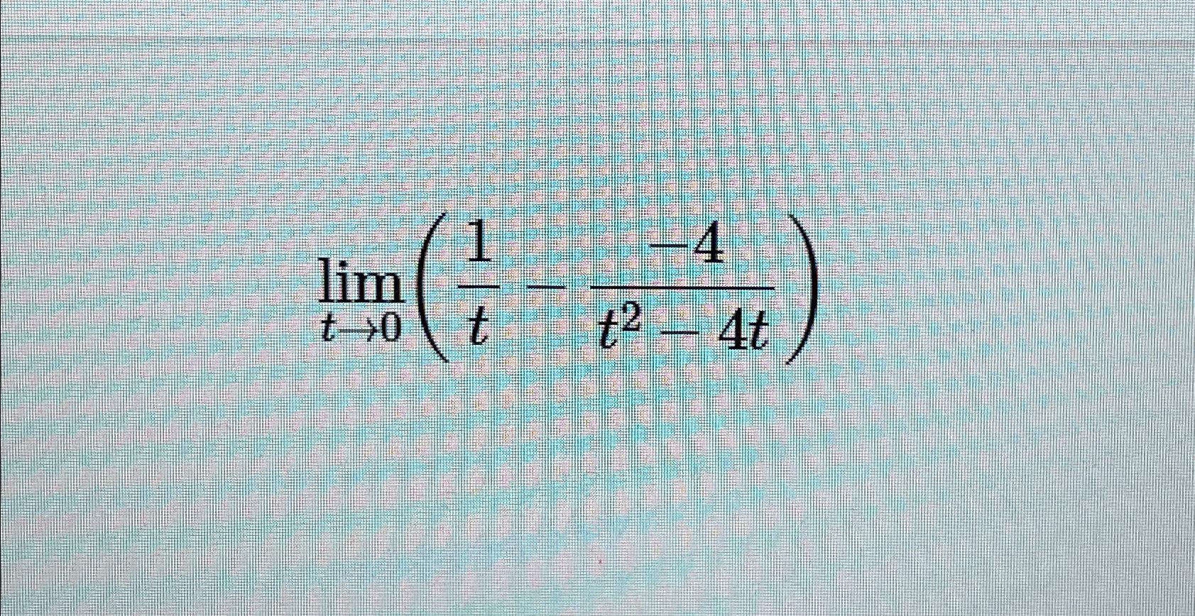 Solved limt→0(1t--4t2-4t) | Chegg.com