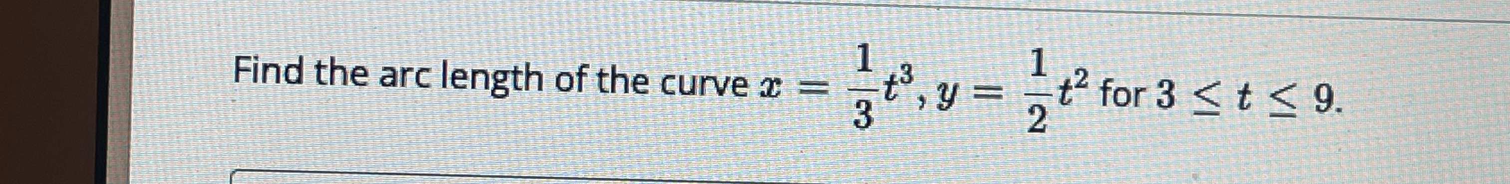 Solved Find the arc length of the curve x=13t3,y=12t2 ﻿for | Chegg.com