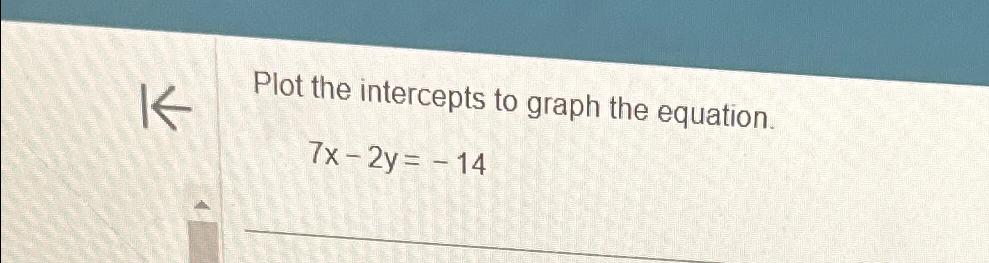 Solved Plot the intercepts to graph the equation.7x-2y=-14 | Chegg.com