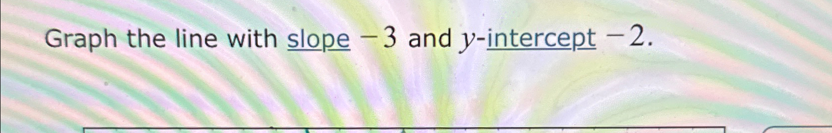 Solved Graph the line with slope -3 ﻿and y-intercept -2 . | Chegg.com